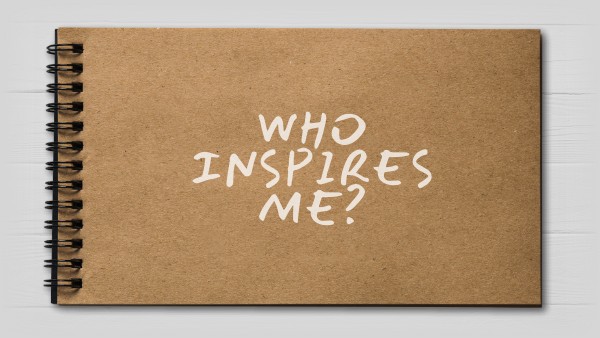 Who inspires me?