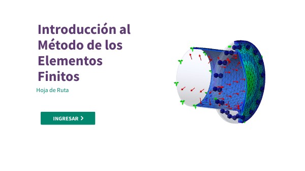 HOJA DE RUTA INTRODUCCIÓN AL METODO DE LOS ELEMENTOS FINITOS | Genially