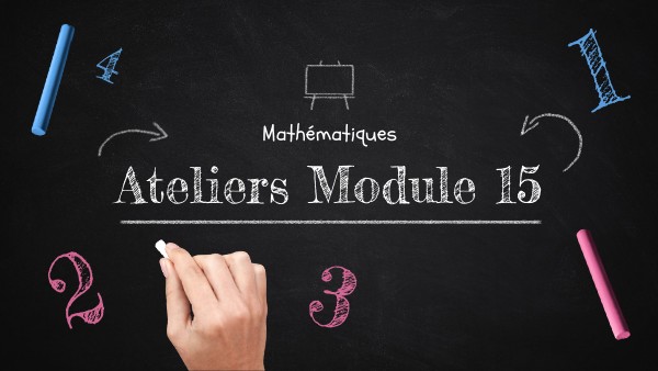 Ateliers MHM Module 15