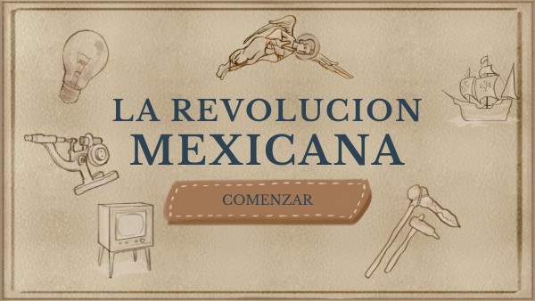LA REVOLUCION MEXICANA | Genially
