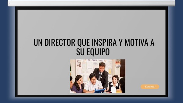 UN DIRECTOR QUE INSPIRA Y MOTIVA A SU EQUIPO