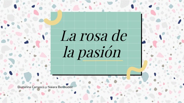 La rosa de la pasión | Genially