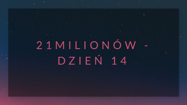21 milionów - Dzień 14 | Genially