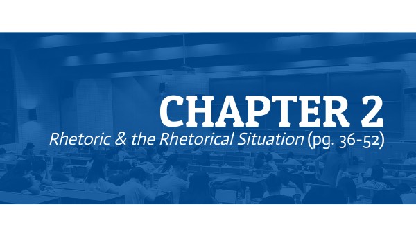Chapter 2: Rhetoric & the Rhetorical Situation (pg. 36-52) | Genially