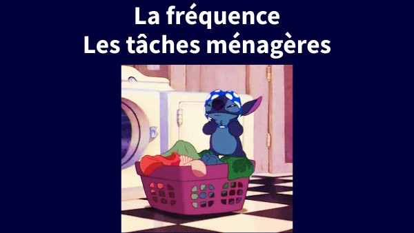 A1 - 5.2 La fréquence / Les tâches ménagères