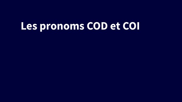 Les pronoms COD et COI | Genially