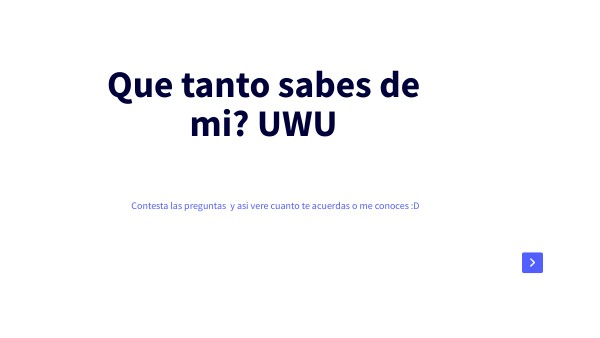 Que tantos sabes de mi uwu