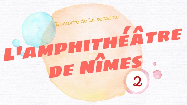 Dictée HDA 2 - Amphithéâtre de Nîmes | Genially