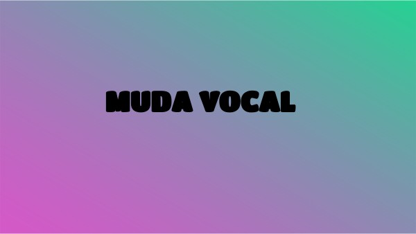 MUDA VOCAL | Genially
