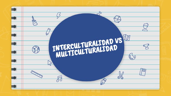 INTERCULTURALIDAD VS MULTICULTURALIDAD | Genially