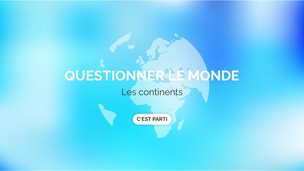 Séance 1 - Les continents | Genially