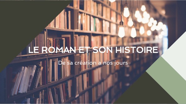 Le roman et son histoire... de sa création à nos jours