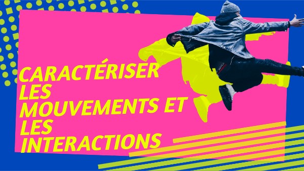 mouvements et interactions(révision+ partie 2: interaction | Genially