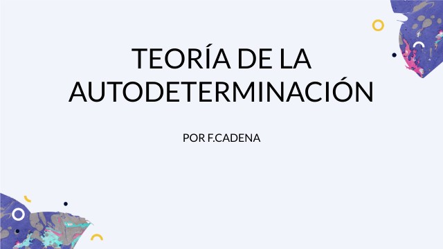 TEORÍA DE LA AUTODETERMINACIÓN | Genially