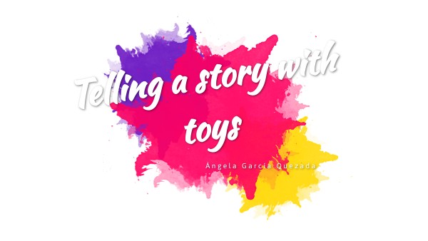 Telling a story with toys - Ángela G | Genially