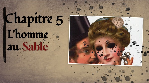 chapitre 5 L'homme au sable | Genially
