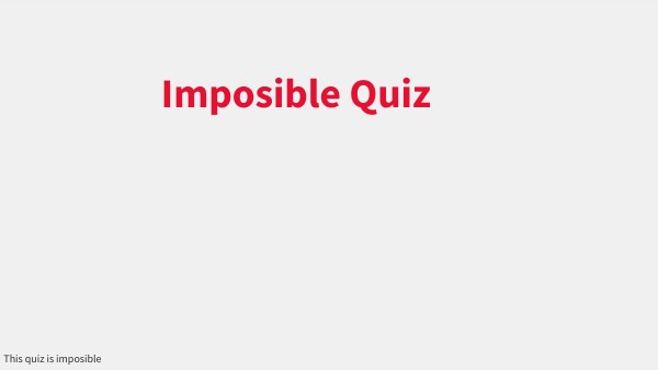 Impossible Quiz