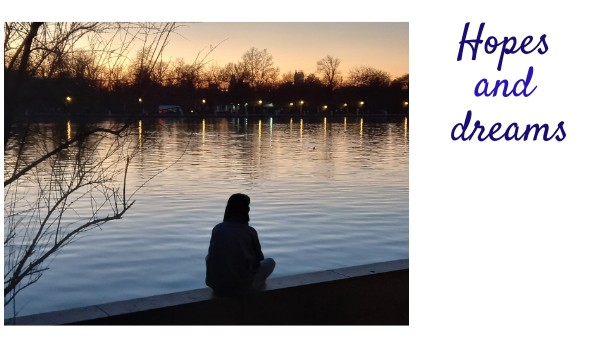 Hopes and dreams, and Ambitions