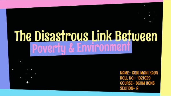 The disastrous link between poverty and environment | Genially