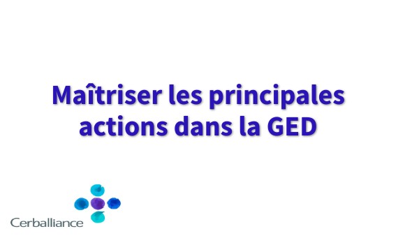Module 2-les principales actions dans la GED | Genially