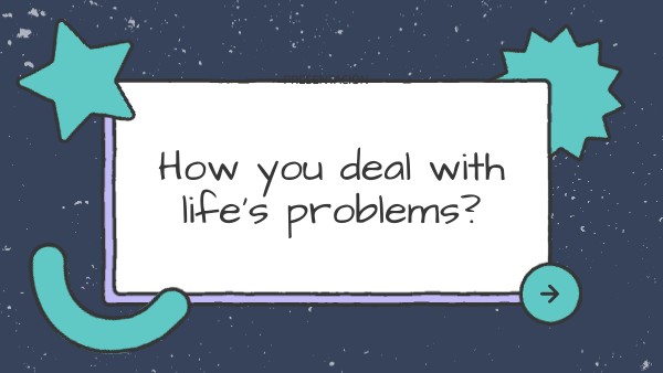 How you deal with life’s problems? | Genially