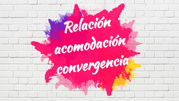 Relación acomodación - convergencia | Genially