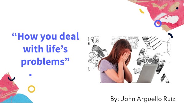 How you deal with life’s problems