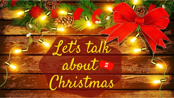 LET’S TALK ABOUT CHRISTMAS | Genially