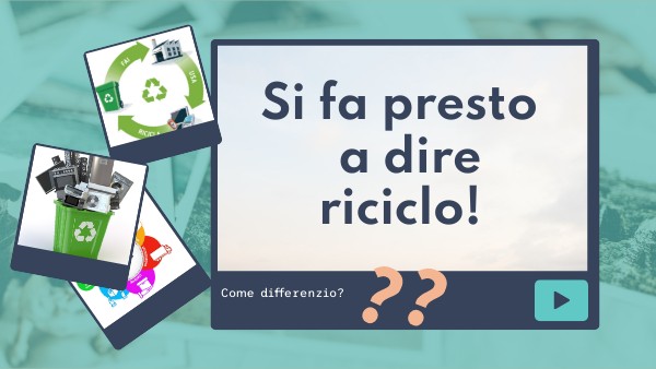 Si fa presto a dire riciclo!