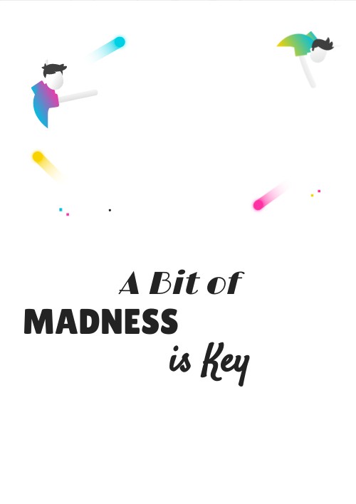 "A Bit of Madness is Key"
