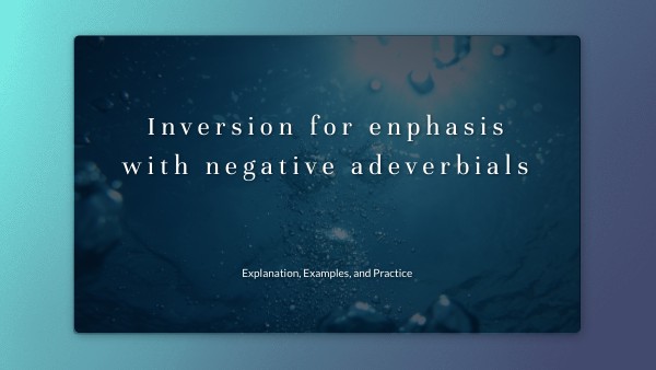Inversion for enphasis with negative adverbial | Genially
