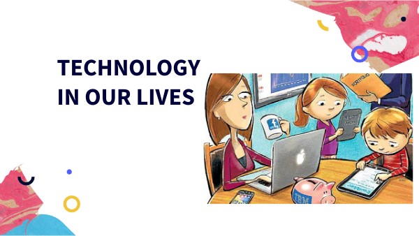TECHNOLOGY IN OUR LIVES