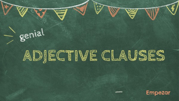 ADJECTIVE CLAUSES | Genially