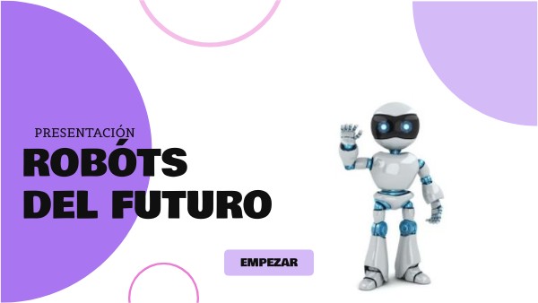PRESENTACIÓN ROBOTS DEL FUTURO | Genially