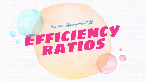 Efficiency Ratios | Genially