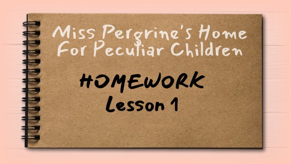 Miss Peregrine, HOMEWORK lesson 1 | Genially