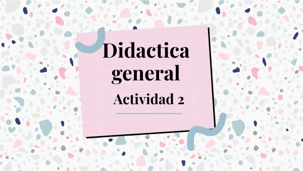 PRESENTACIÓN Actividad 2 Didáctica General | Genially