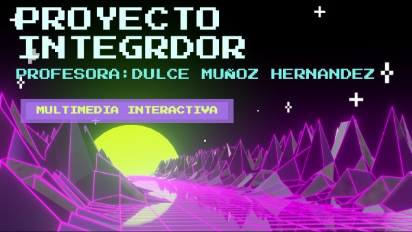 Proyecto Integrador, Multimedia Interactiva. | Genially
