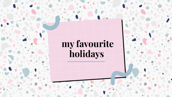MY FAVOURITE HOLIDAYS