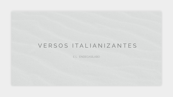 VERSOS ITALIANIZANTES/EL ENDECASÍLABO