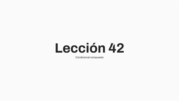 Lección 42 Condicional compuesto