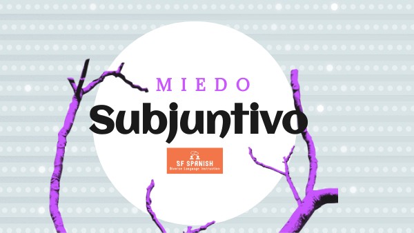 Miedo Subjuntivo | Genially