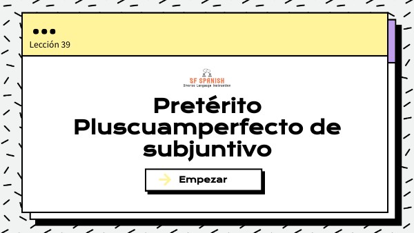 Pretérito Pluscuamperfecto del subjuntivo | Genially