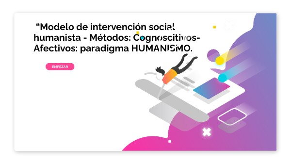 “Modelo de intervención social humanista - Métodos: Cognoscitivos-Afe | Genially