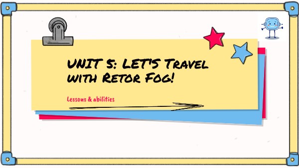 UNIT 5 - LET'S TRAVEL WITH Retor Fog