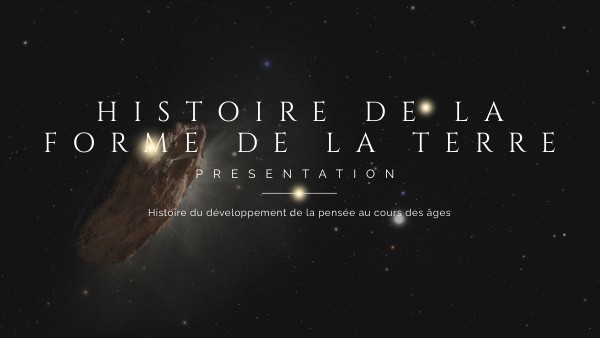 Histoire de la forme de la Terre | Genially