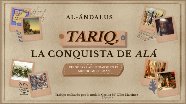TARIQ, LA CONQUISTA DE ALÁ | Genially