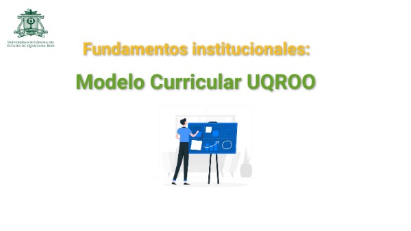 Modelo Curricular 2021 UQROO | Genially