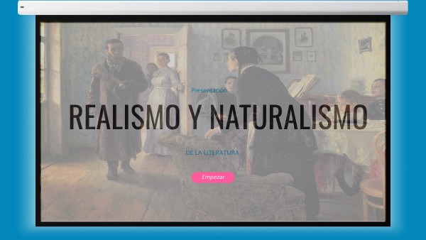 REALISMO Y NATURALISMO DE LA LITERATURA | Genially