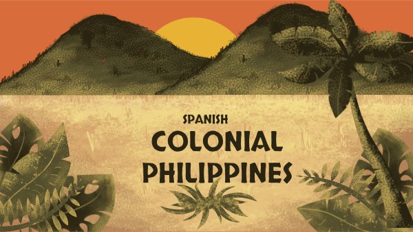 Spanish Colonial Philippines | Genially